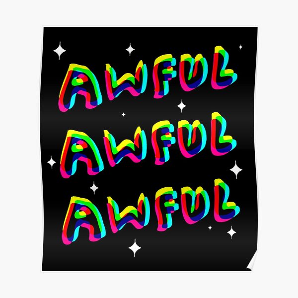 "AWFUL AWFUL AWFUL" Poster by lowbudgetcomics | Redbubble