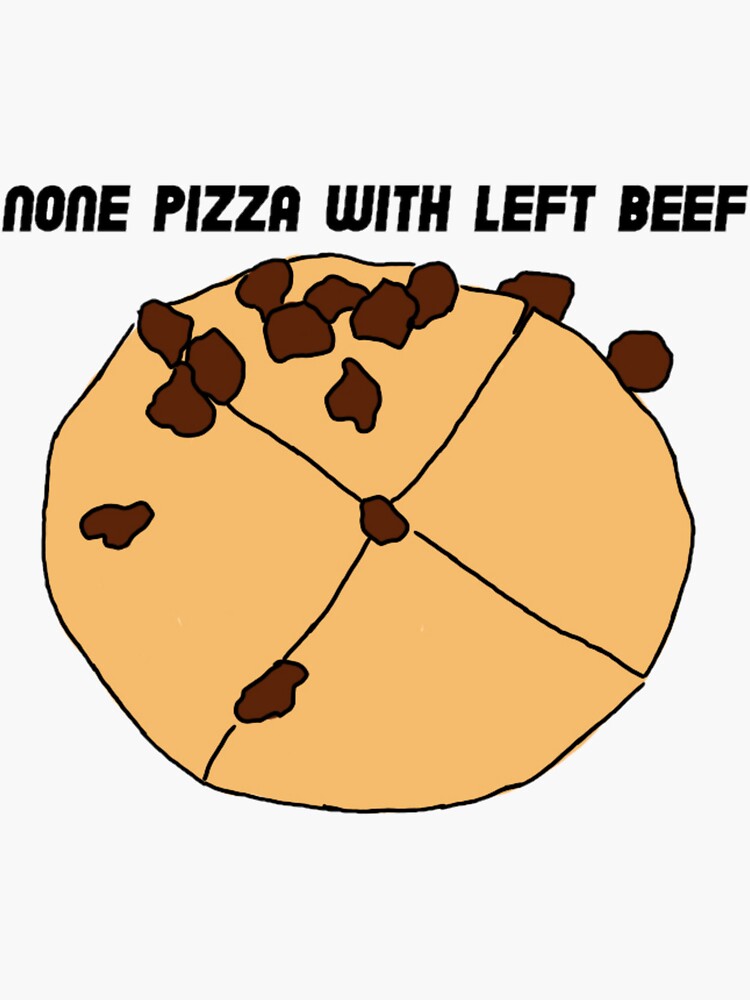 "None Pizza with Left Beef" Sticker for Sale by KaitlynnCR | Redbubble
