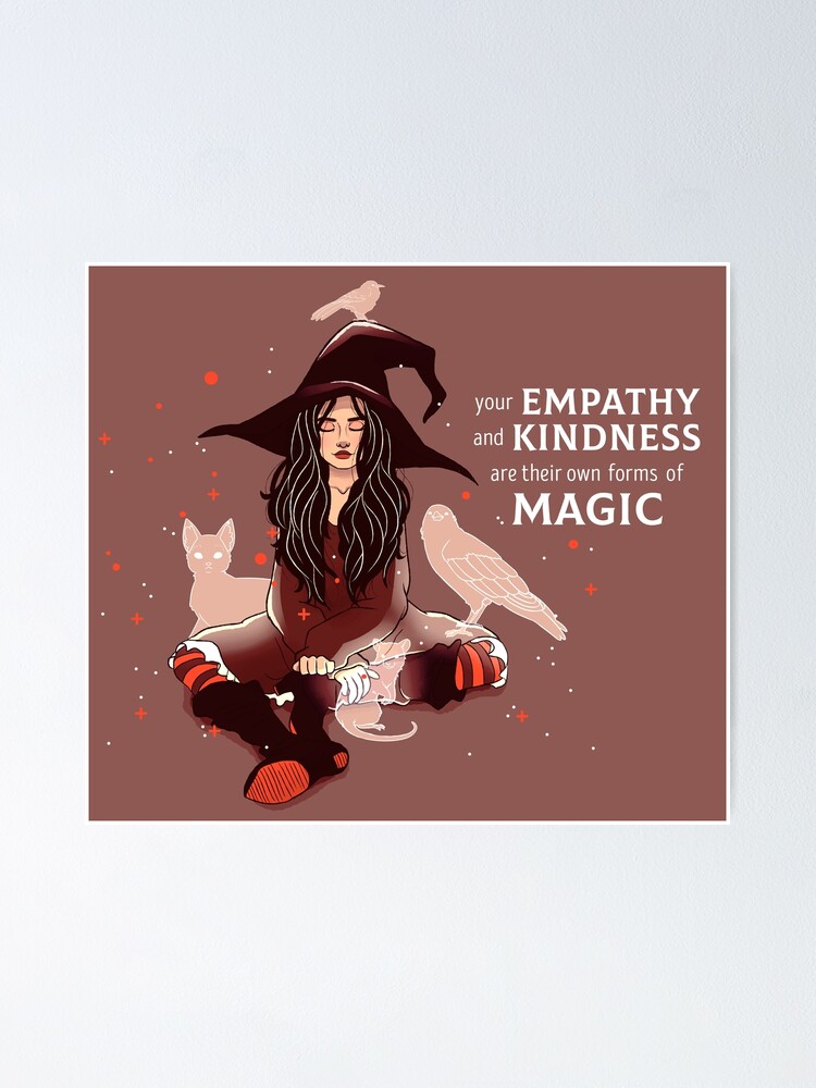 ""Your Empathy and Kindness Are Their Own Forms of Magic" Witch" Poster ...