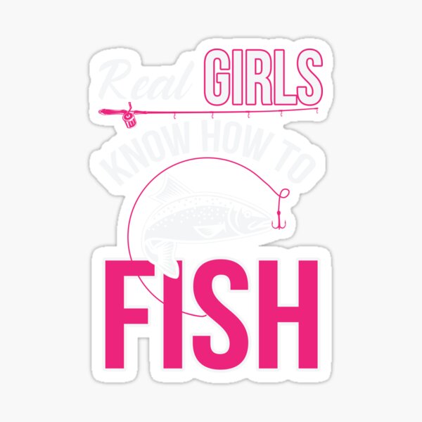 "Real Girls Fish Cute Fishing Fisherwoman Angler " Sticker for Sale by ...