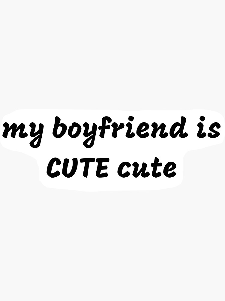 "my boyfriend is cute sticker" Sticker for Sale by jewelsbyjules ...