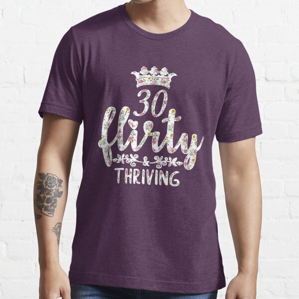30 Flirty And Thriving 30th Birthday T Shirt 30th Birthday Ts For