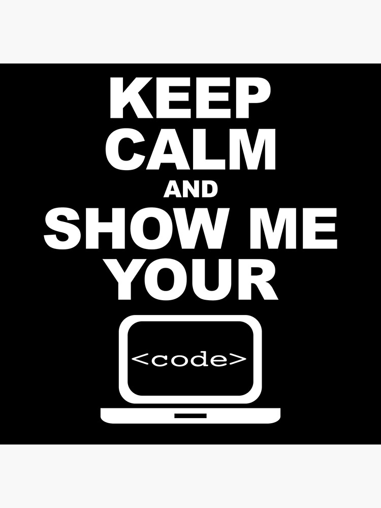 "Bleib ruhig und zeige mir deinen Code" Fotodruck von KeepOnCoding | Redbubble