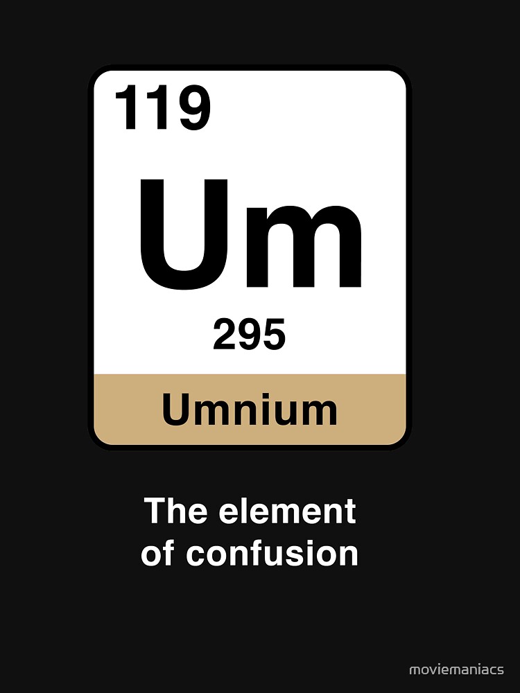 "Um (The element of confusion) - Chemical Elements" T-shirt by ...