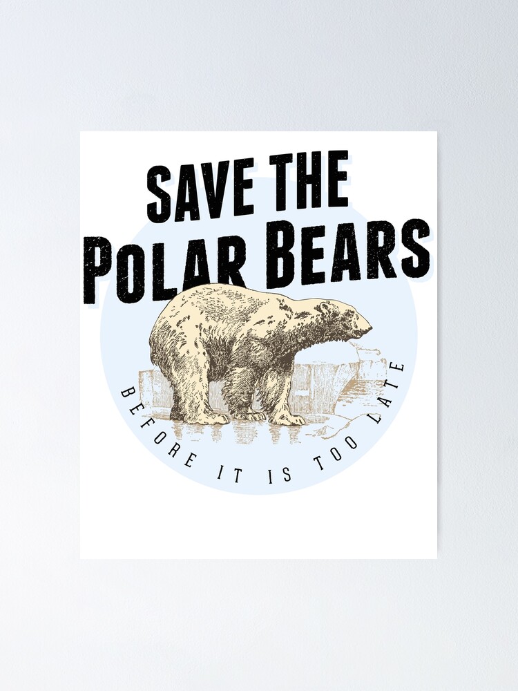 "Save the polar bears" Poster for Sale by augenpulver | Redbubble