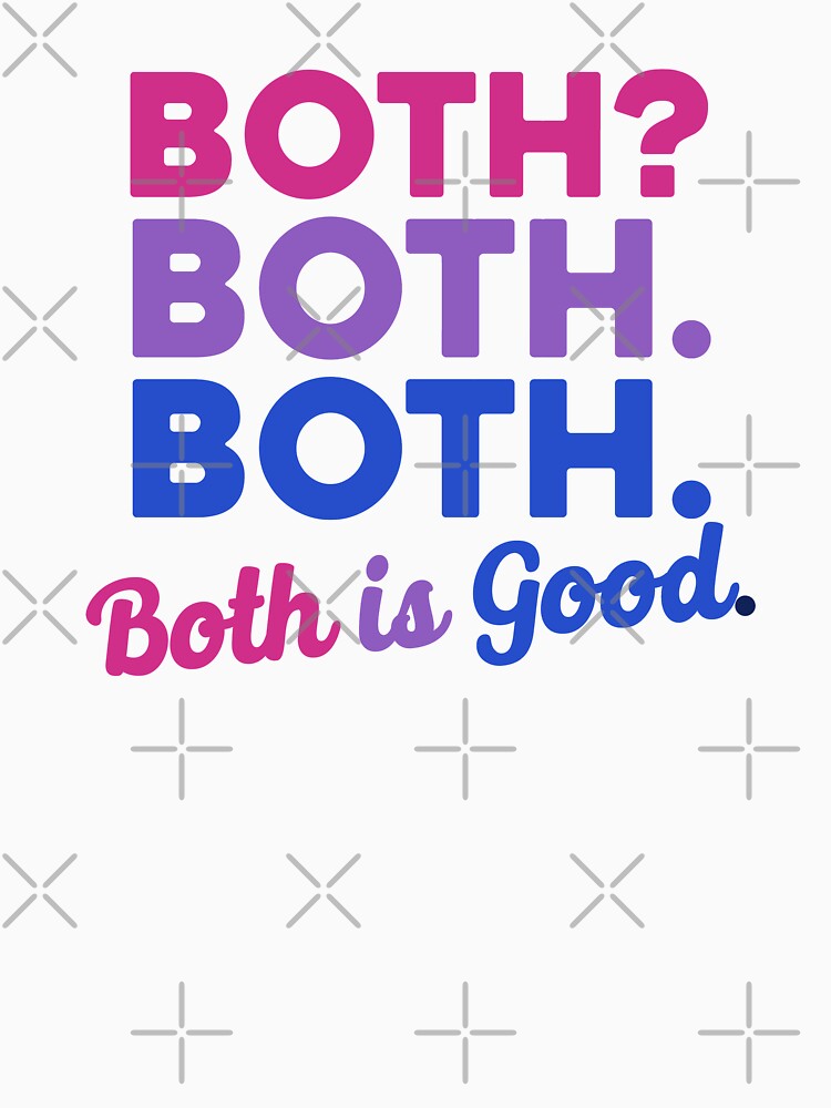 "Both? Both. Both. Both Is Good." T-shirt for Sale by dreamhustle ...