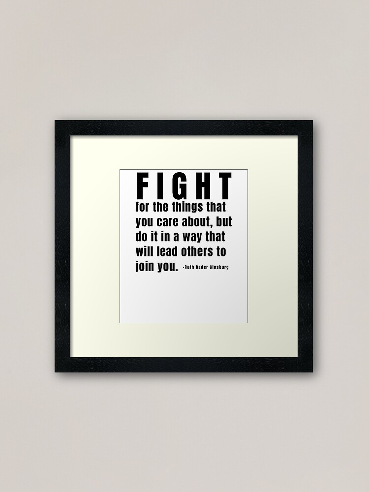 "RBG Quote Gifts Fight for what you care about" Framed Art Print for ...