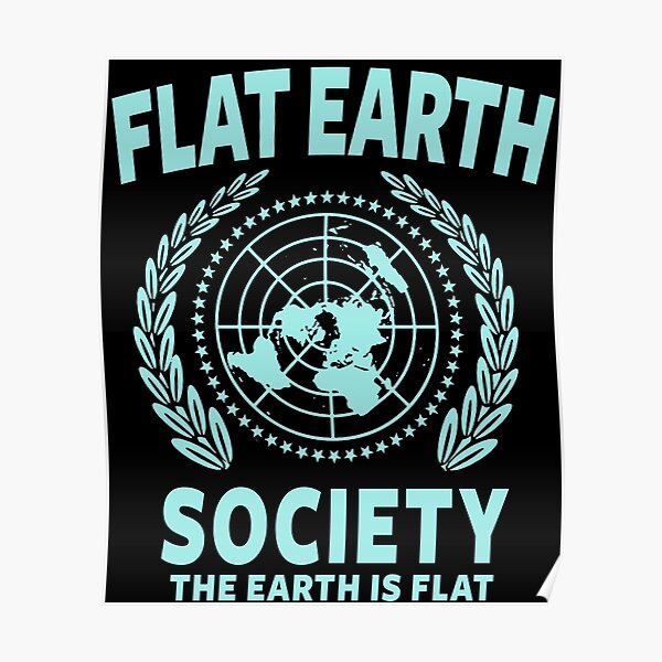 "FLAT EARTH SHIRT, FLAT EARTH SOCIETY T-SHIRT, FLAT EARTHER" Poster for ...