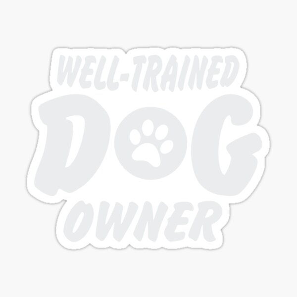 "Well Trained Dog Owner" Sticker for Sale by GSDTips2018 | Redbubble
