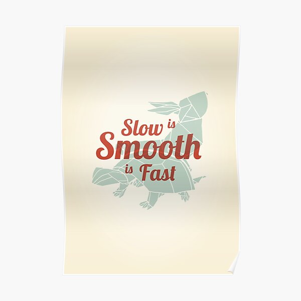 "Slow is Smooth, Smooth is Fast" Poster by pikando | Redbubble