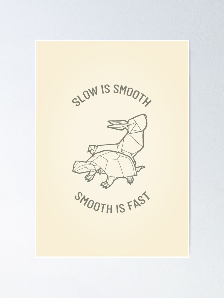 "Slow is Smooth, Smooth is Fast" Poster by pikando | Redbubble