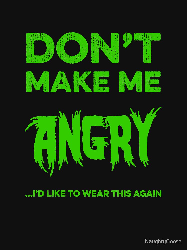Don t Make Me Angry Funny Halloween Costume T shirt By NaughtyGoose don-t-make-me-angry-funny-halloween-costume-t-shirt-by-naughtygoose