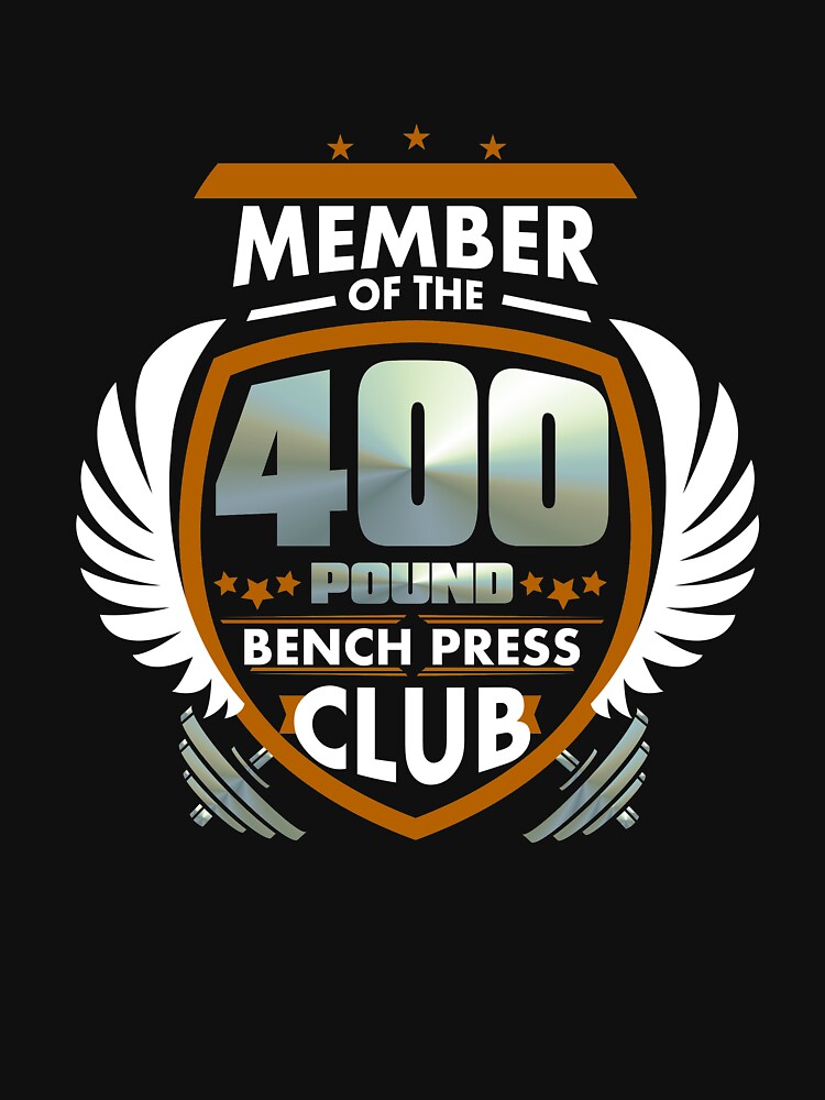 "Member Of The 400 Pound Bench Press Club T Shirt" Essential T-Shirt ...
