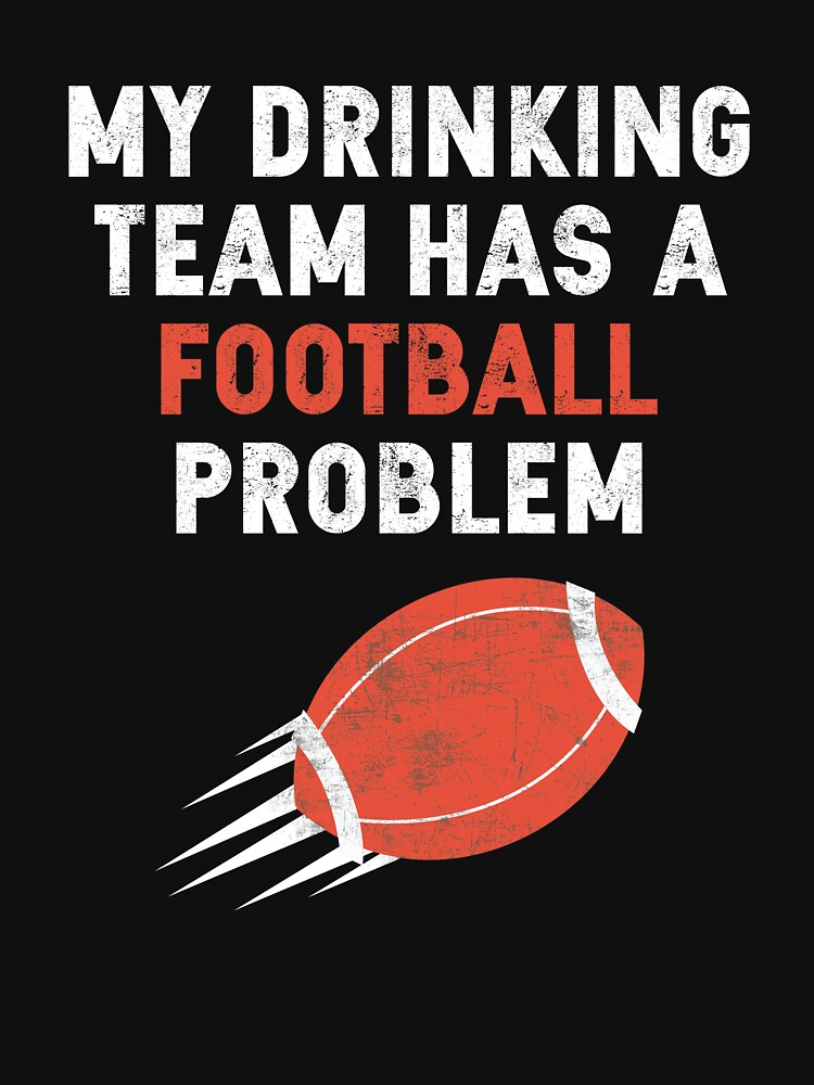 "My Drinking Team Has a Football Problem Funny Shirt for Men and Women ...