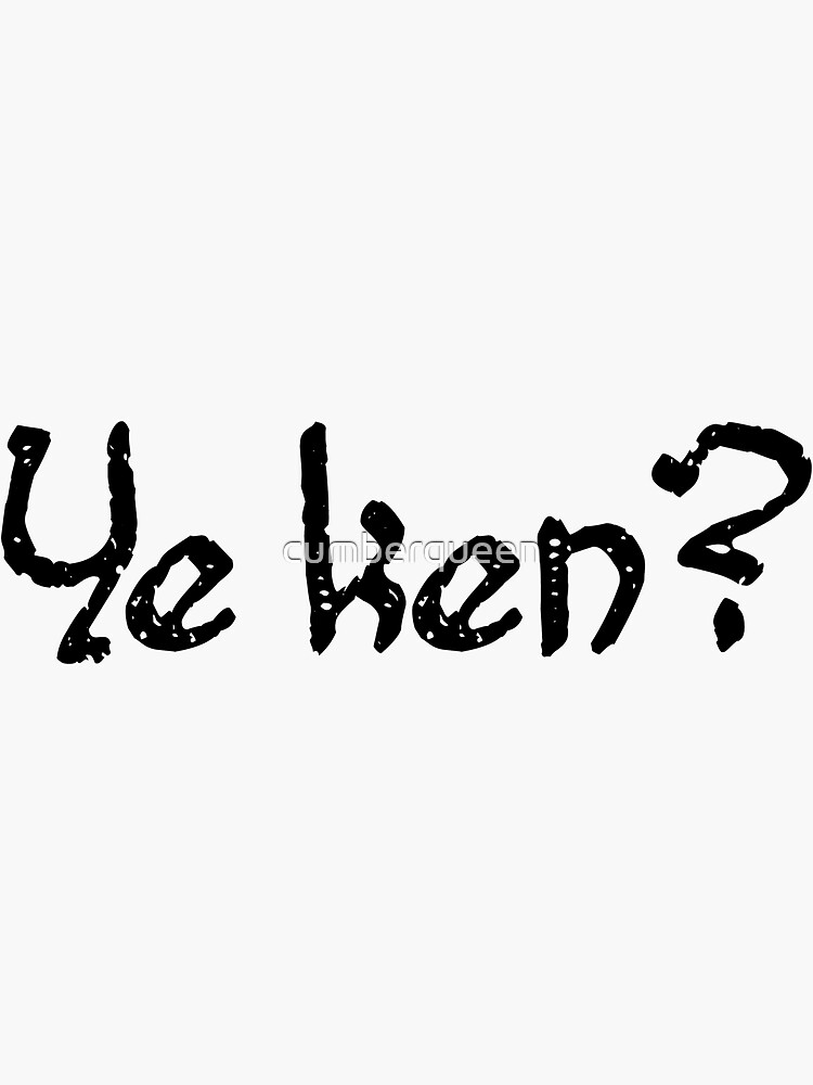 "Ye Ken?" Sticker for Sale by cumberqueen | Redbubble