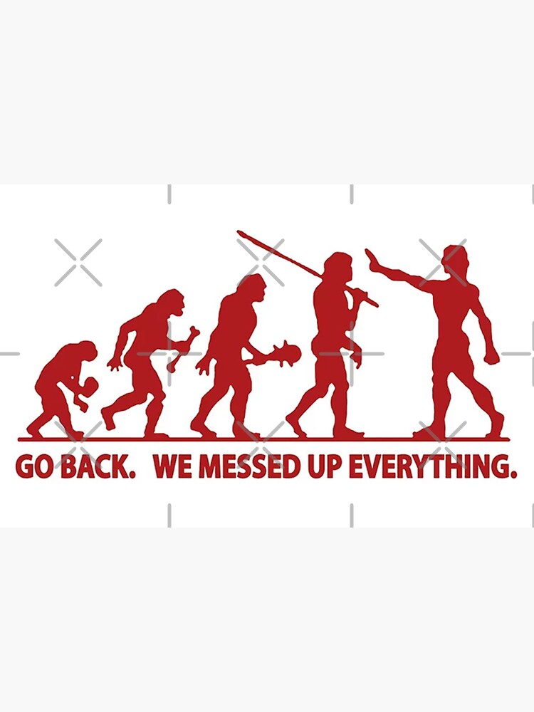 "Go back we messed up everything human evolution humour" Sticker by ...