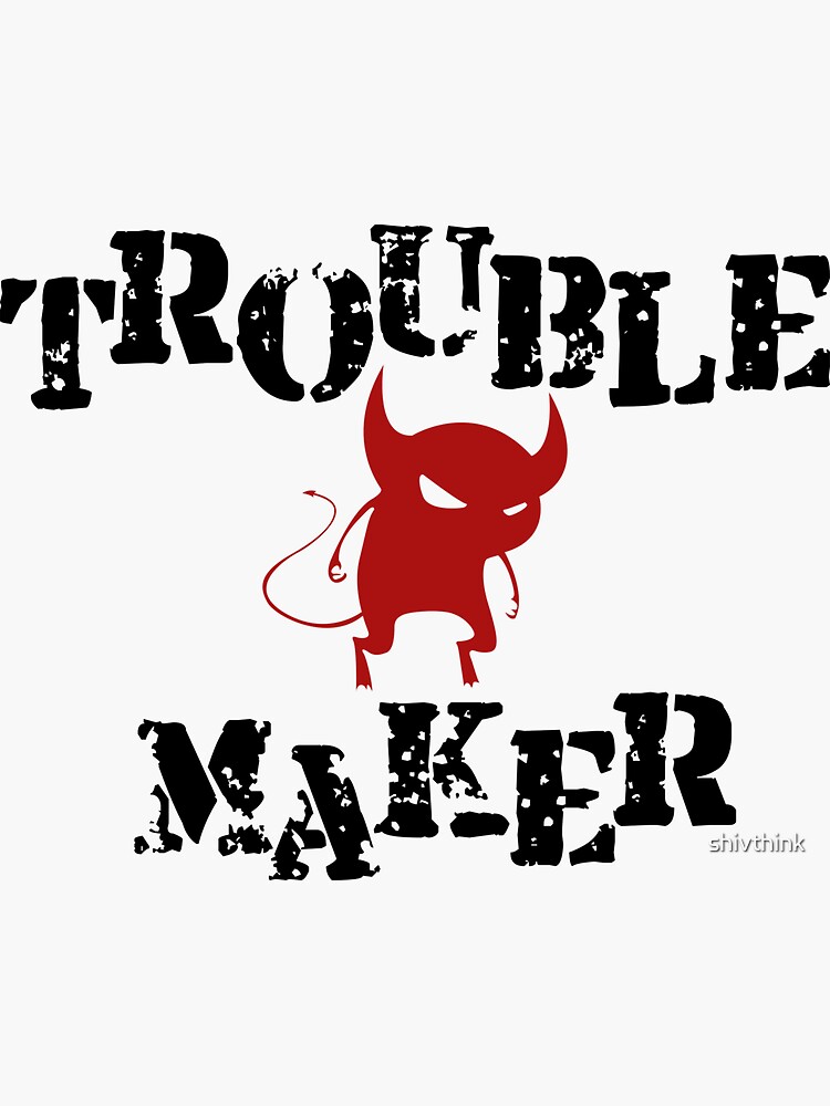 "Trouble Maker" Sticker for Sale by shivthink | Redbubble