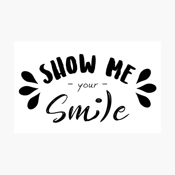 "Show Me Your Smile - Positive Quote" Photographic Print by Mihoki ...