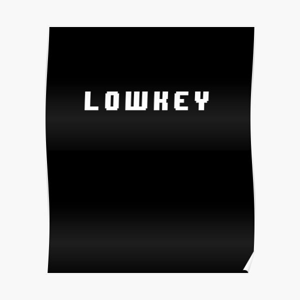"lowkey" Poster for Sale by heisennerd | Redbubble