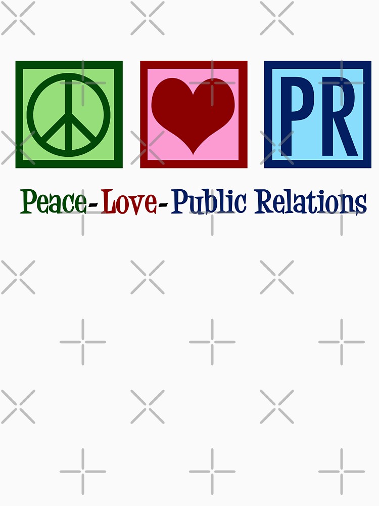 "Peace Love PR Public Relations" T-shirt for Sale by elishamarie28 ...