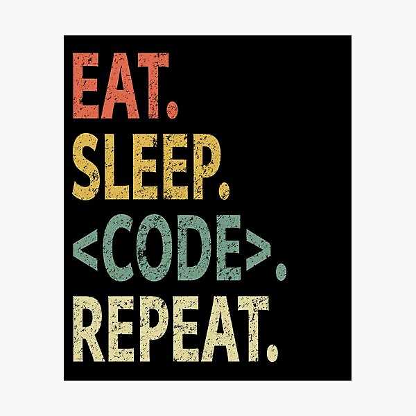 "Eat Sleep Code Repeat Computer Programmer" Photographic Print for Sale ...