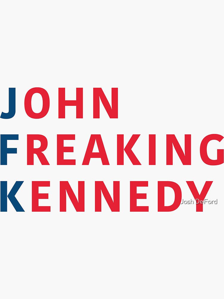 "JFK: John Freaking Kennedy" Sticker for Sale by Josh-DeFord | Redbubble