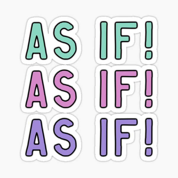 "As If!" Sticker by alienfolklore | Redbubble