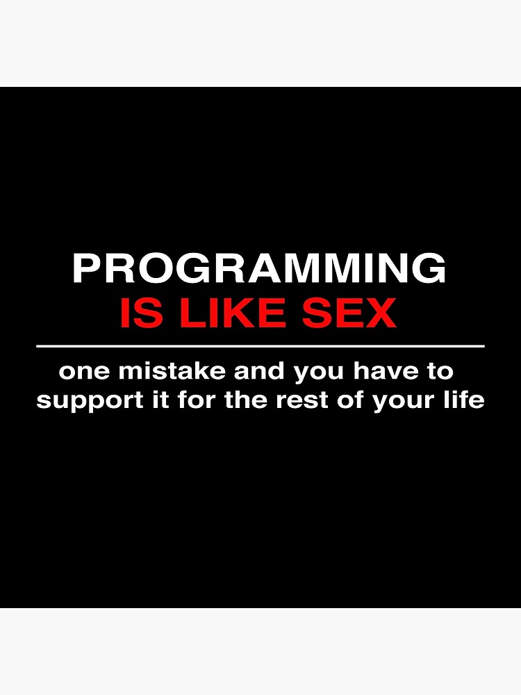 Programming Is Like Sex Poster By Keeponcoding Redbubble