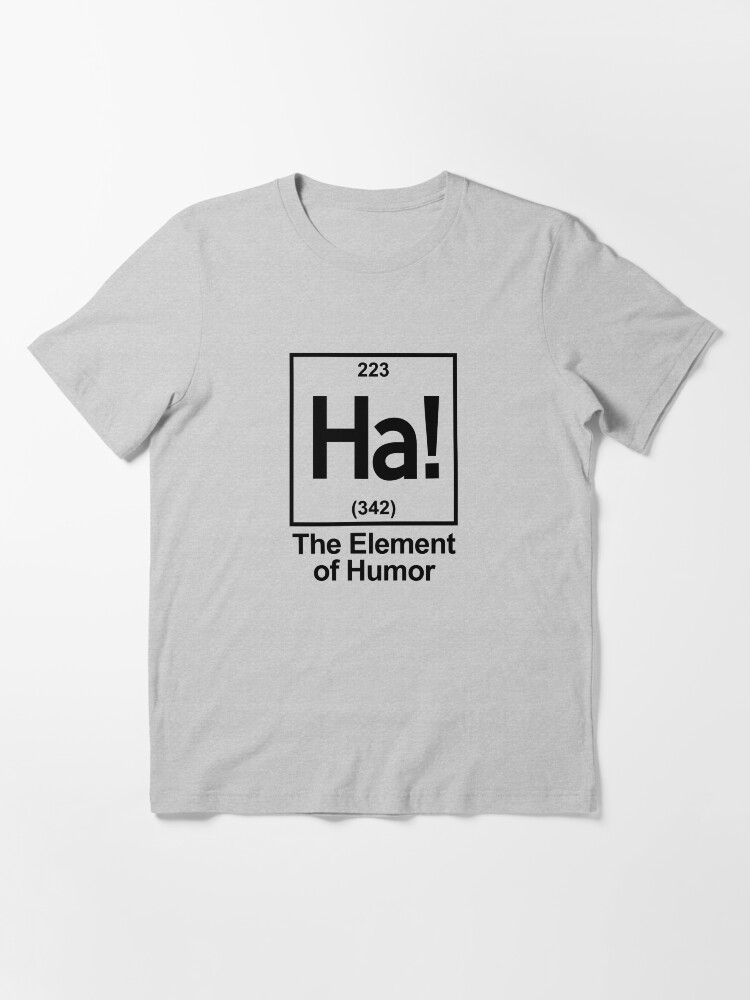 "Ha!, The Element of Humor, periodic table joke, funny shirt, chemistry ...