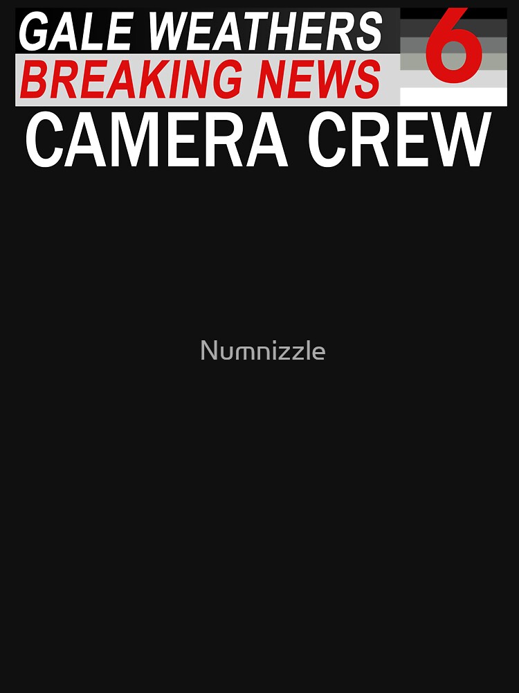 "Channel 6 Camera Crew - Gale Weathers Breaking News" T-shirt for Sale ...