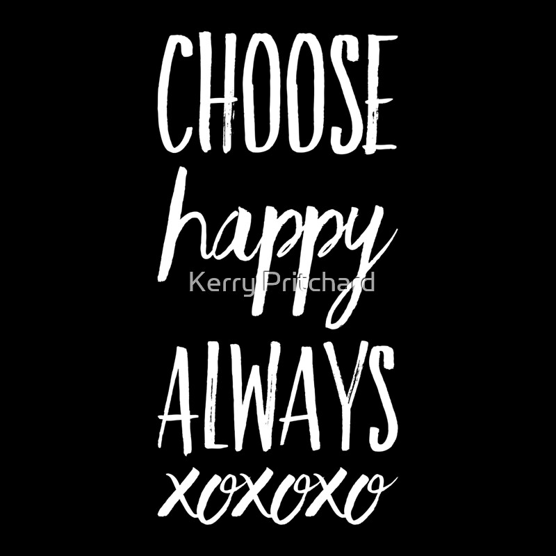 "Choose happy always " by WordFandom | Redbubble