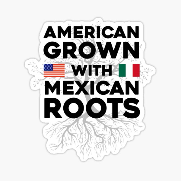"American Grown With Mexican Roots" Sticker by dreamhustle | Redbubble