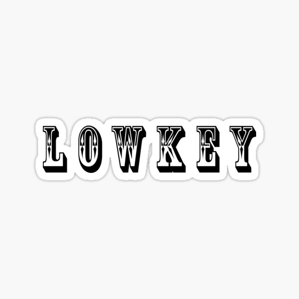 "lowkey" Sticker for Sale by heisennerd | Redbubble