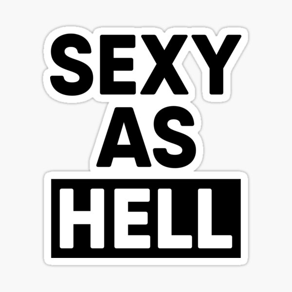 "Sexy As Hell" Sticker for Sale by TheArtism | Redbubble