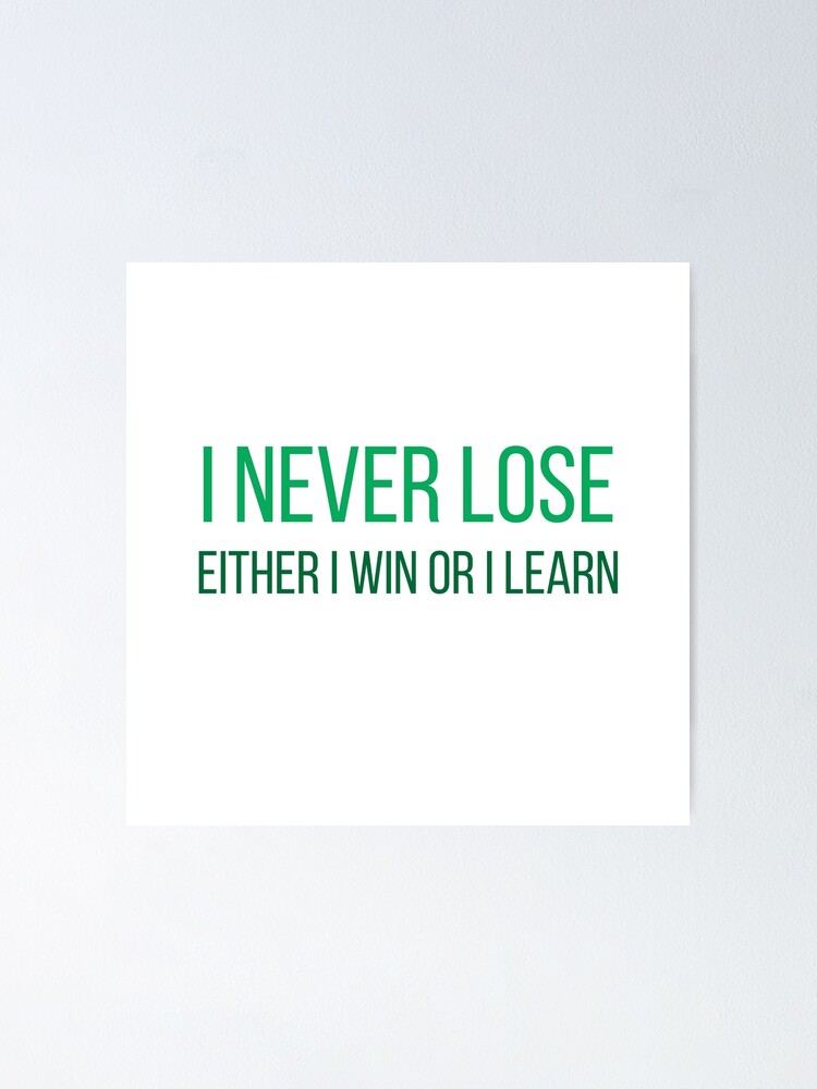 "I never lose. Either I win or I learn " Poster by IdeasForArtists ...