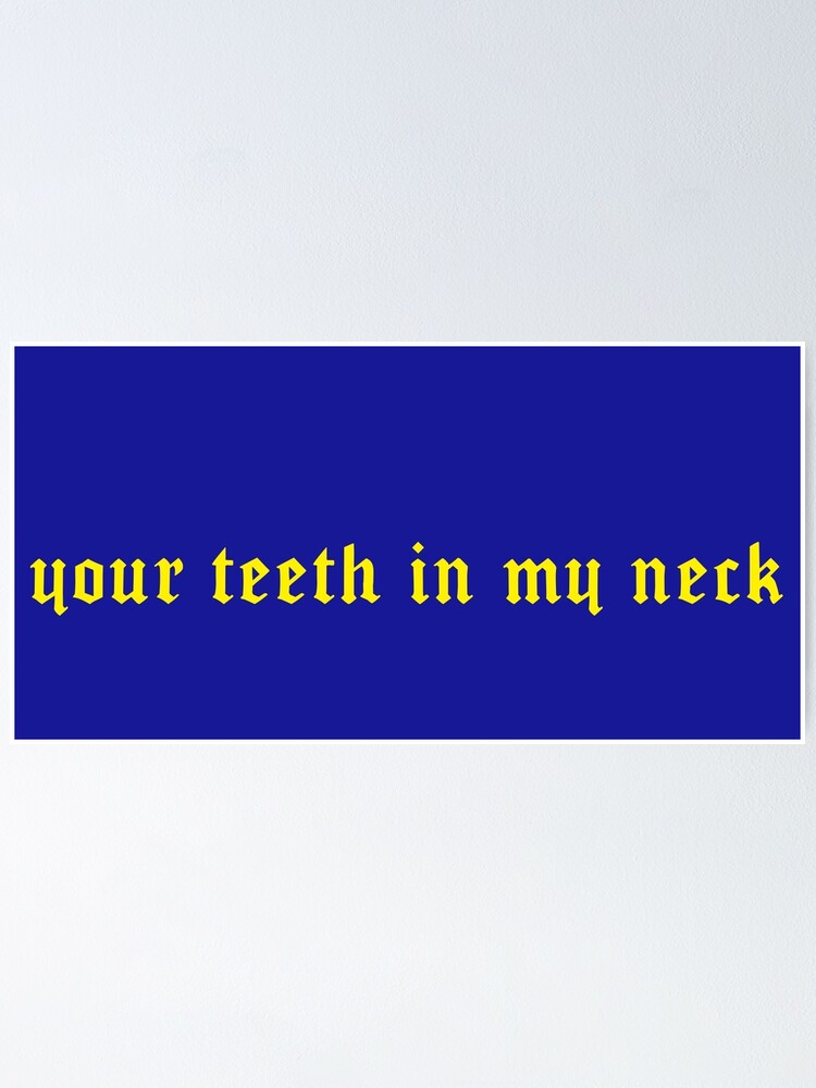 "Your Teeth In My Neck " Poster for Sale by KaiDee | Redbubble