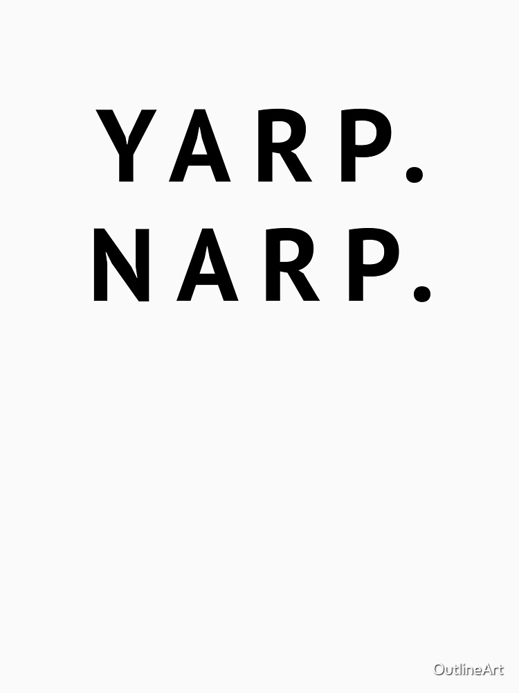 "Yarp... Narp." T-shirt for Sale by OutlineArt | Redbubble | yarp t ...