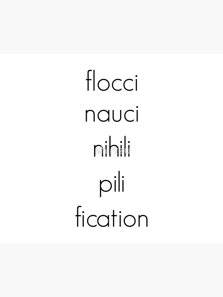 "Floccinaucinihilipilification" Poster for Sale by shirtzu | Redbubble