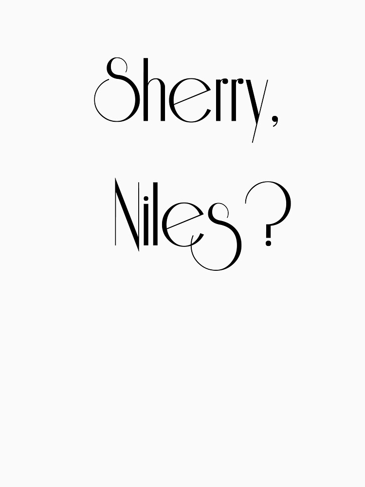 "Would you like a sherry, Niles?" T-shirt for Sale by Zntnow ...