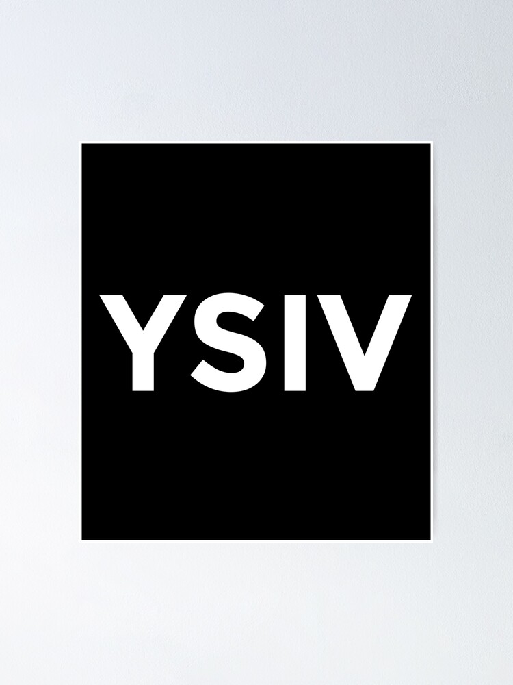 "YSIV" Poster for Sale by ForgetMeKnot | Redbubble
