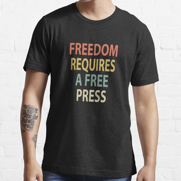 "Freedom Requires a Free Press" T-shirt for Sale by sillerioustees ...
