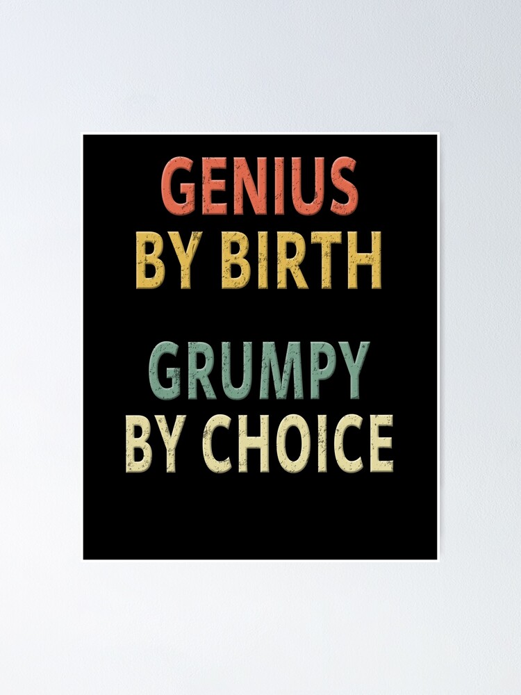 "Genius By Birth Grumpy By Choice" Poster for Sale by sillerioustees ...