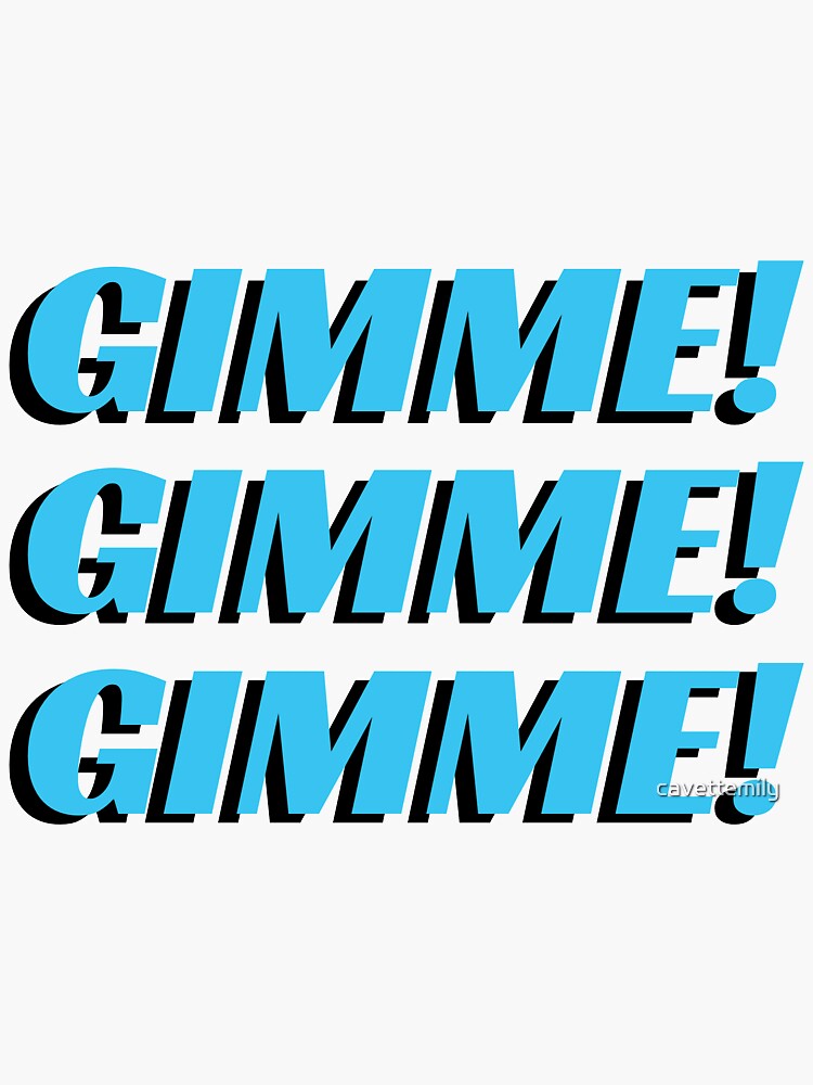 "Gimme! Gimme! Gimme!" Sticker for Sale by cavettemily | Redbubble