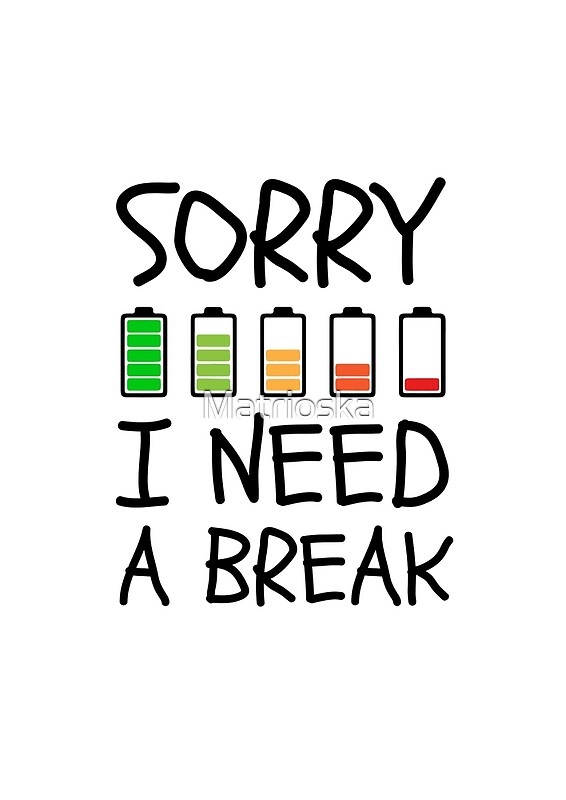 "sorry I need break" by Matrioska | Redbubble