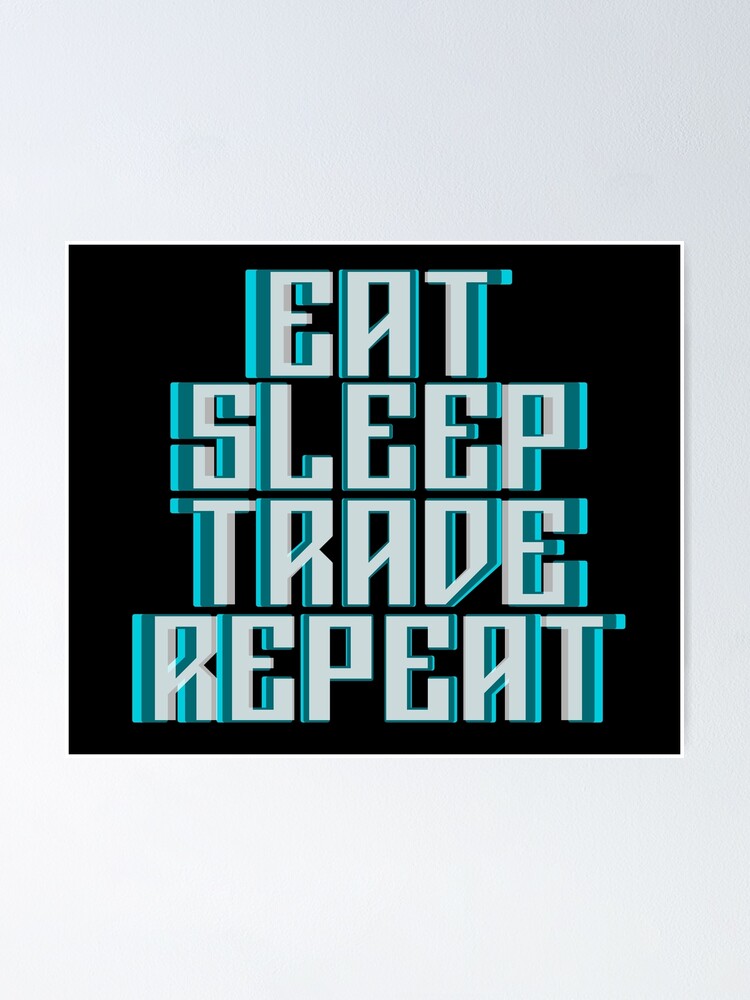 "TRADING - Eat, Sleep, Trade, RepeatEat, Sleep, Trade, Repeat" Poster ...