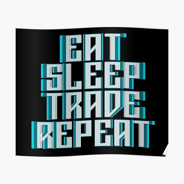 "TRADING - Eat, Sleep, Trade, RepeatEat, Sleep, Trade, Repeat" Poster ...
