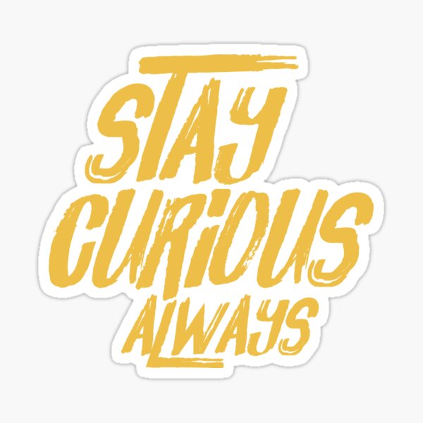 Stay Curious Stickers | Redbubble