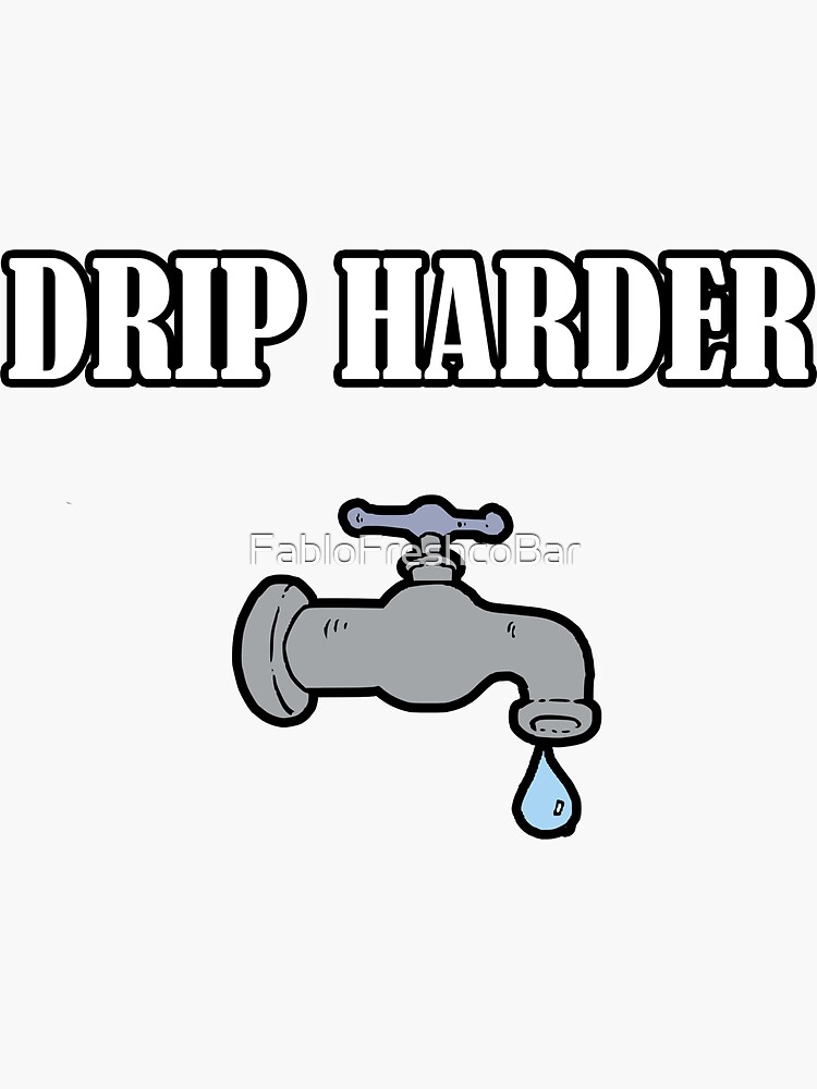 "Drip Harder" Sticker for Sale by FabloFreshcoBar | Redbubble