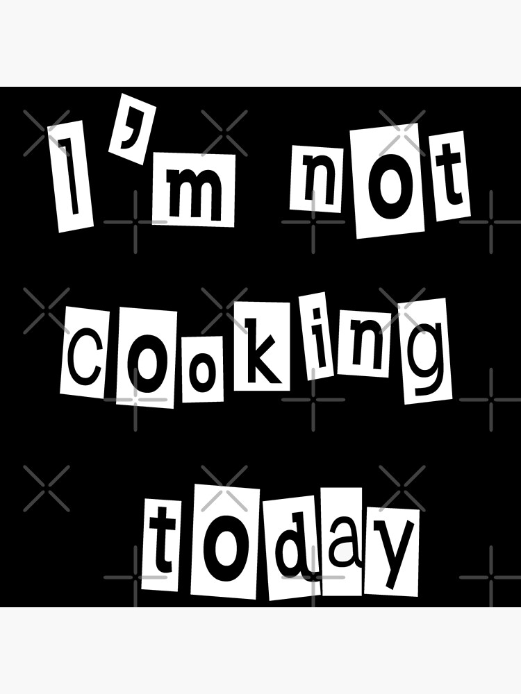"I'm Not Cooking Today - Cook - Chef - Funny" Poster for Sale by ...