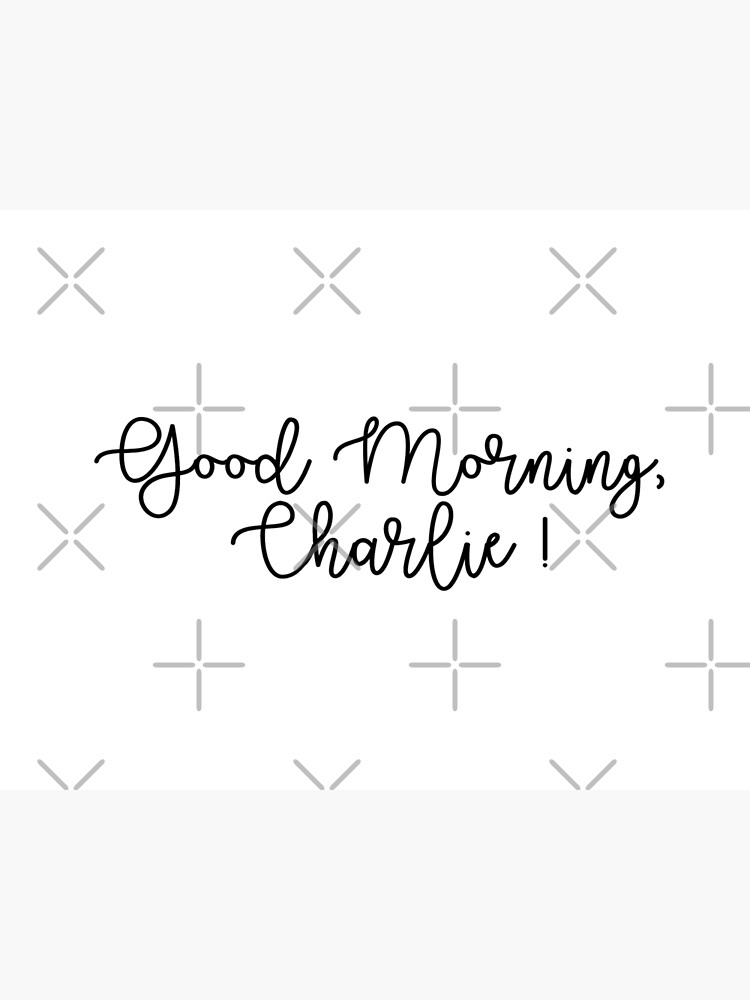 "Good Morning, Charlie! " Greeting Card for Sale by LiunaticFringe ...